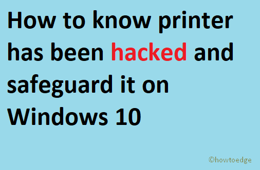 How to know printer has been hacked and safeguard it on Windows 10