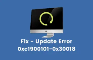 How to Fix Update Error 0xc1900101-0x30018 in Windows
