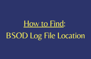 How to get BSOD log file location in Windows 11/10