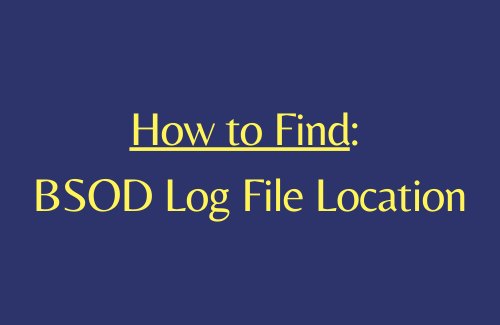 How to get BSOD log file location in Windows 11/10