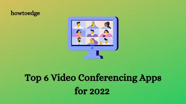 Top 6 Video Conferencing Apps for 2022