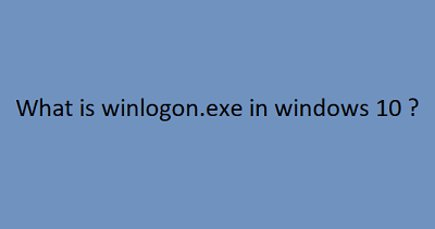 What is winlogon.exe in windows 10 and how does it work - Howtoedge