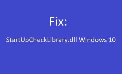 Fix: StartUpCheckLibrary.dll missing on Windows 10 - Howtoedge