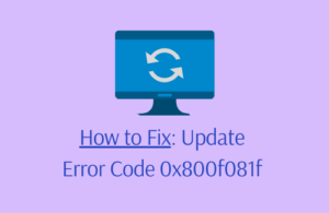 3 Solutions to Fix Error Code 0x800f081f on Windows 10