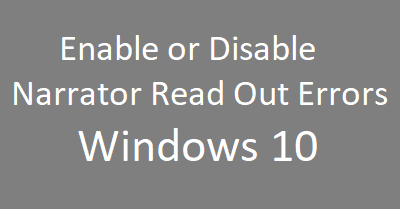 Enable or Disable Narrator Read Out Errors in Windows 10