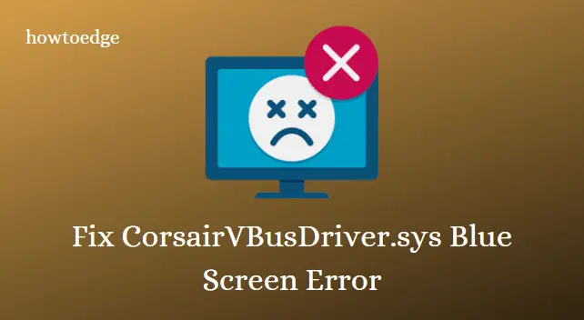 Fix CorsairVBusDriver.sys Blue Screen error on Windows 11/10