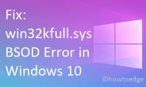 How do I Fix win32kfull.sys BSOD Error in Windows 10