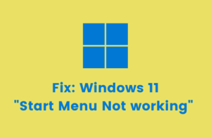 How to Fix - "Windows 11 Start Menu Not Working"