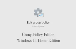How to Enable Group Policy Editor in Windows 11 Home Edition