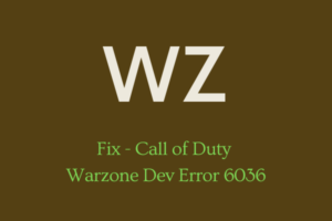 How to Fix Call of Duty Warzone Dev Error 6036 on PC