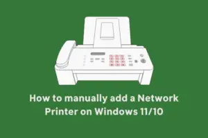 How to manually add a Network Printer on Windows 11/10 PC