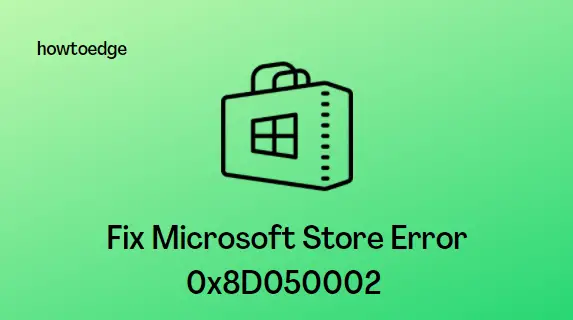 Fix Microsoft Store Error 0x8D050002 in Windows 11/10