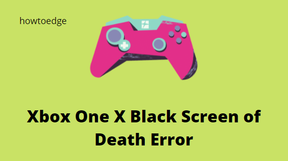 Fix Xbox One X Black Screen of Death Error