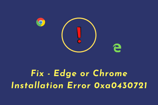 Fix Error 0xa0430721 while installing Edge or Chrome in Windows