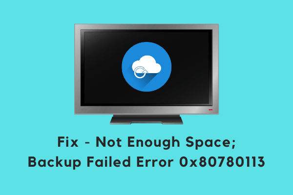 Fix - Not Enough Space, Backup Failed Error 0x80780113 Fix - Not Enough Space, Backup Failed Error 0x80780113