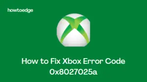 How to Fix Xbox Error Code 0x8027025a