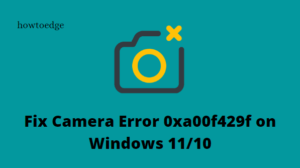 How to Fix Camera Error 0xa00f429f on Windows 11/10