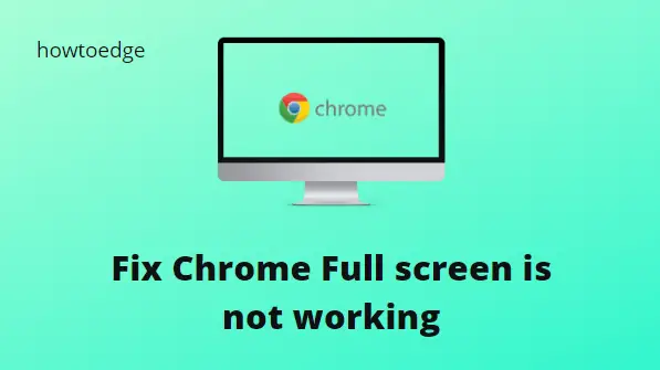 Fix Chrome Full screen is not working