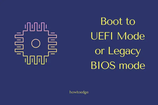 Boot To Uefi Mode Or Legacy Bios Mode