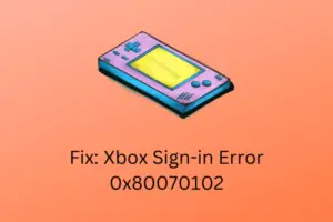 Fix Xbox Sign in Error 0x80070102 and 0x0000042B