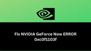 How to Fix NVIDIA GeForce Now ERROR 0xc0f1103f
