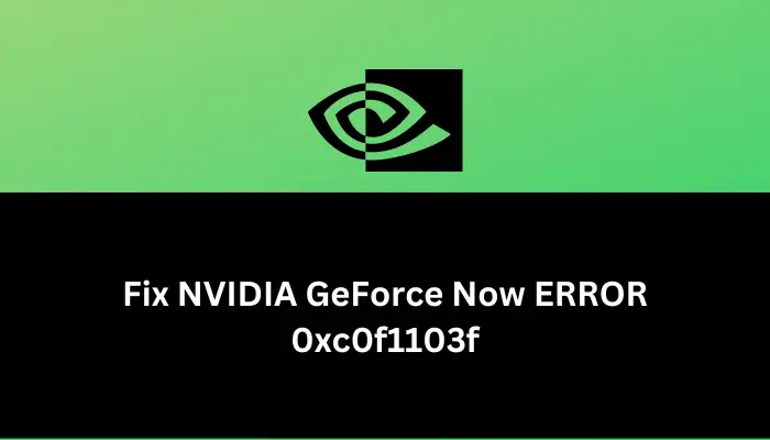 How to Fix NVIDIA GeForce Now ERROR 0xc0f1103f
