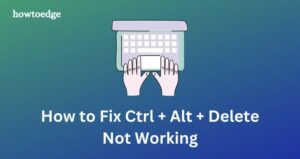 6 Ways to Fix Ctrl + Alt + Delete Not Working on Windows 11