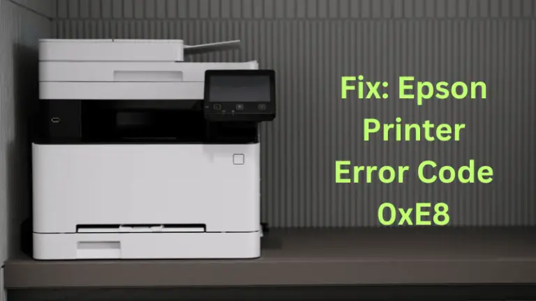 How to Fix Epson Printer Error Code 0xE8